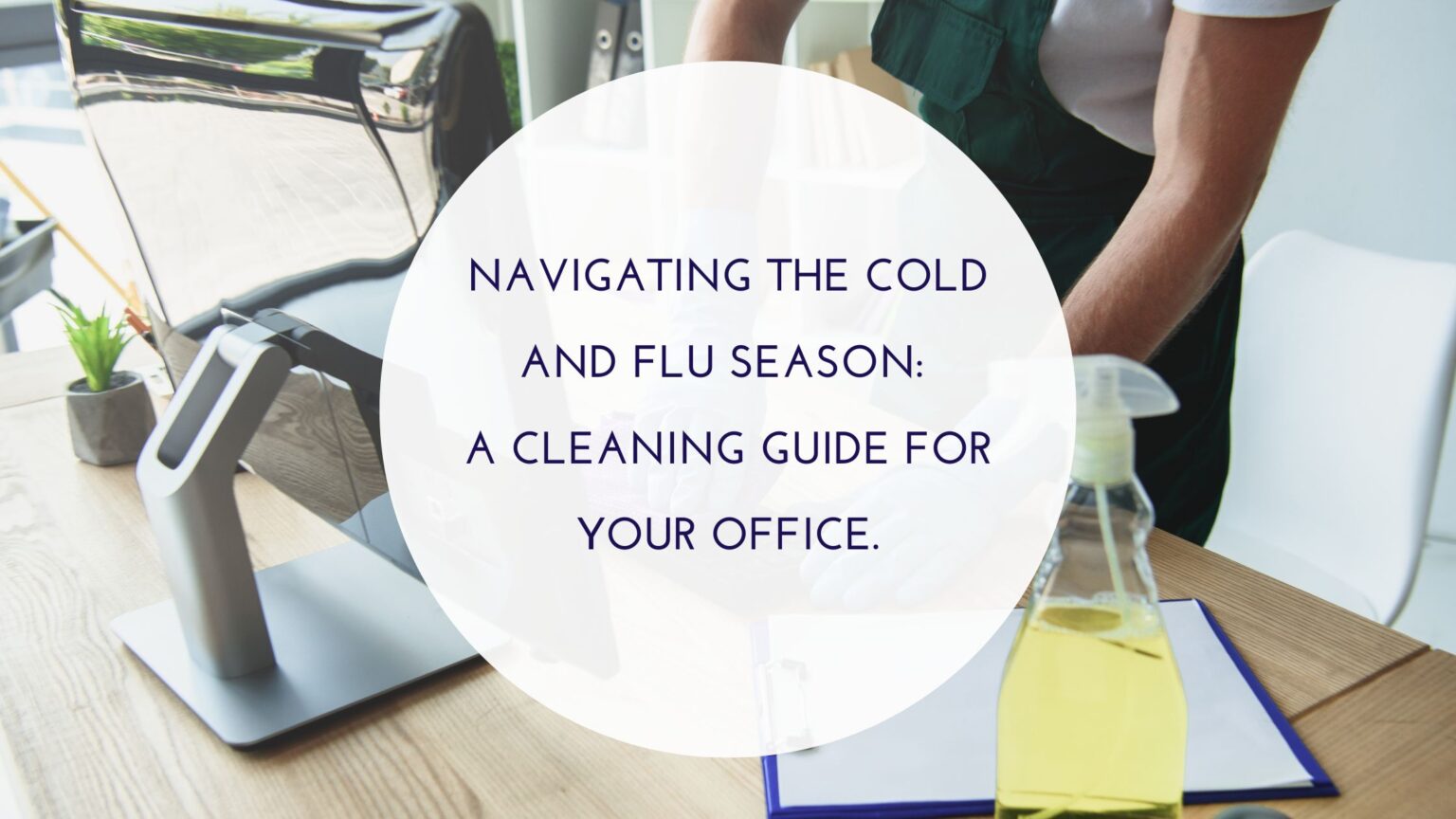Navigating the Cold & Flu Season: A Janitorial Cleaning Guide for your Office