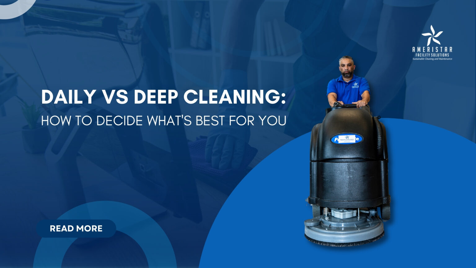 Daily vs. Deep Cleaning: How to Decide What’s Best for Your Business